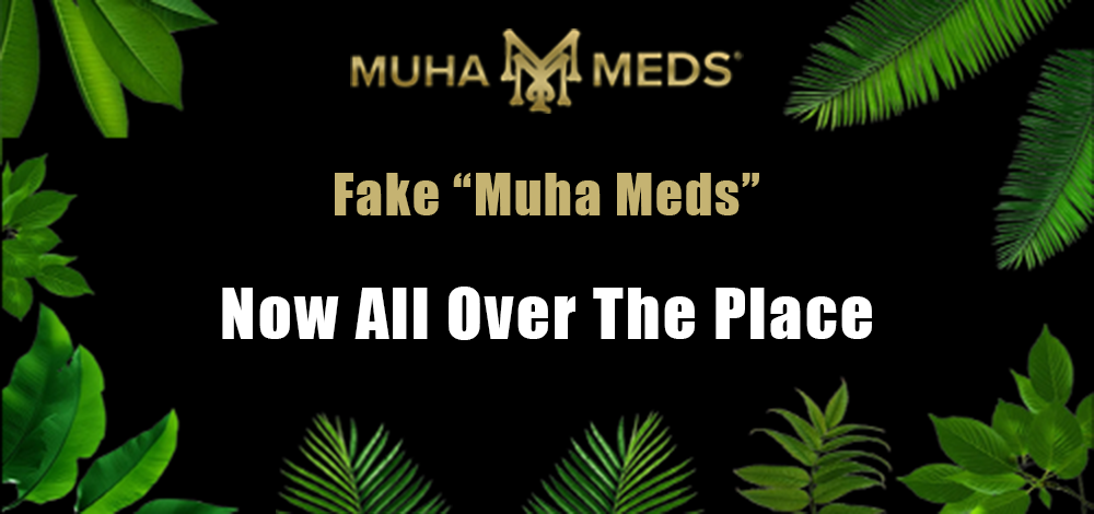 Fake “Muha Meds” Now All Over The Place